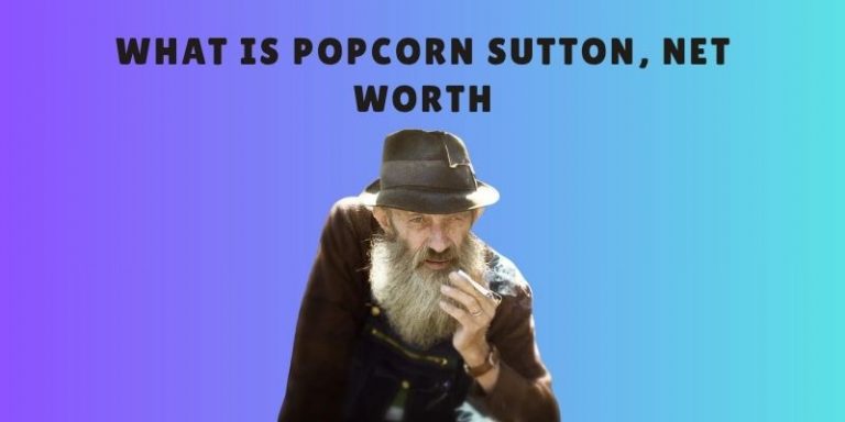 What Is Popcorn Sutton Net Worth In 2025?